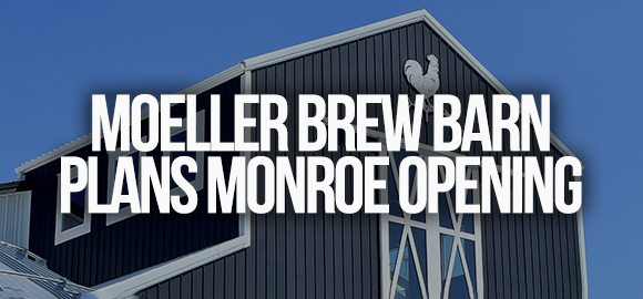 Moeller Brew Barn Schedules Opening For Their Monroe Production Brewery ...